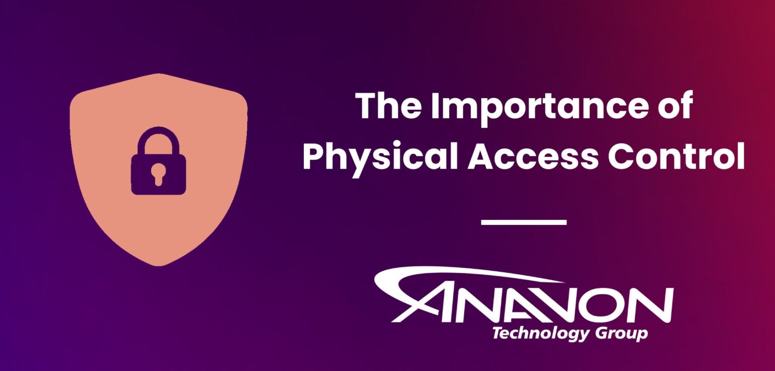 The Importance of Physical Access Control | Anavon Technology Group